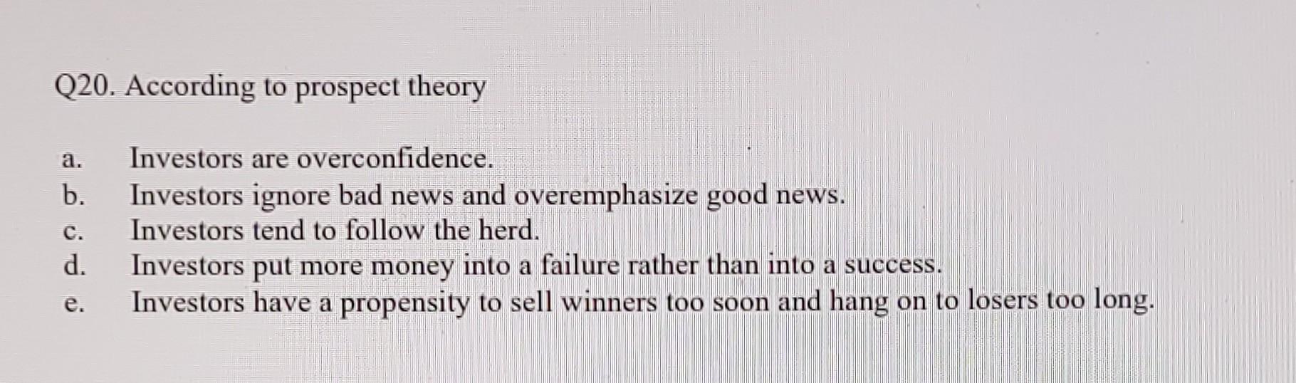 Solved Q20. According to prospect theory a. b. C. Investors | Chegg.com