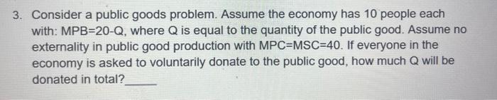 Solved 3. Consider a public goods problem. Assume the | Chegg.com
