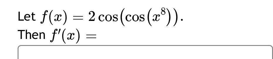 Solved Let f(x)=2cos(cos(x8)).Then f'(x)= | Chegg.com