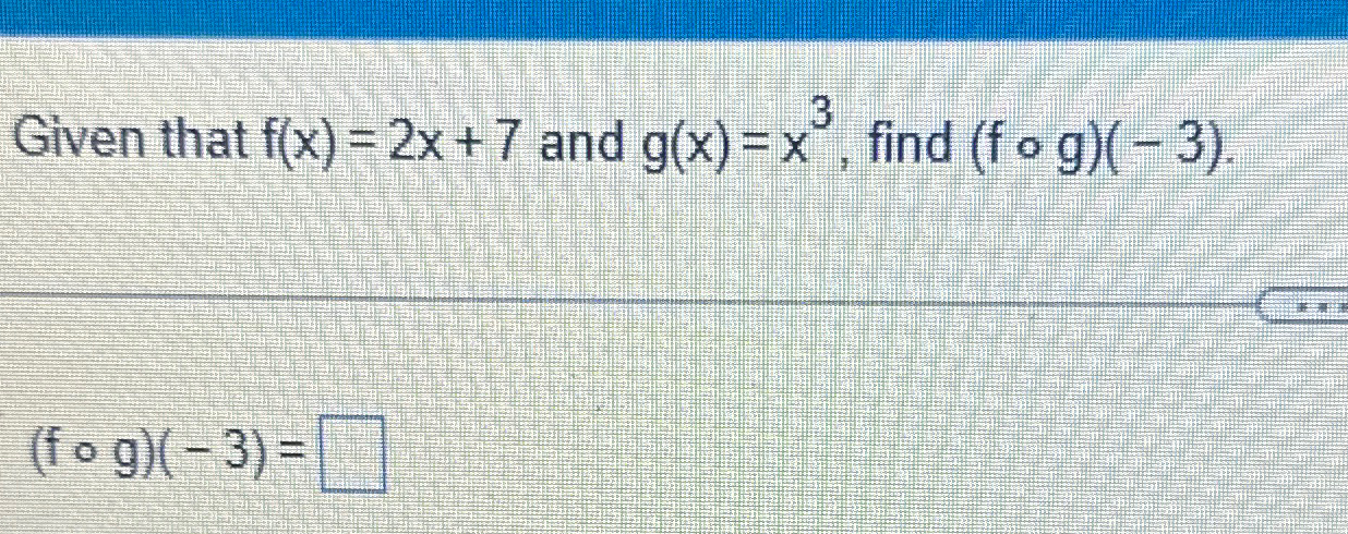 Solved Given that f(x)=2x+7 ﻿and g(x)=x3, ﻿find | Chegg.com