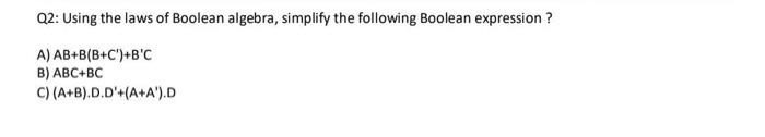 Solved Q2: Using the laws of Boolean algebra, simplify the | Chegg.com