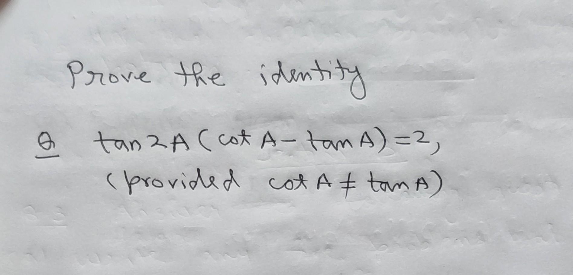 Solved Prove the identity Q \\( \\tan 2 A(\\cot A-\\tan A)=2 | Chegg.com