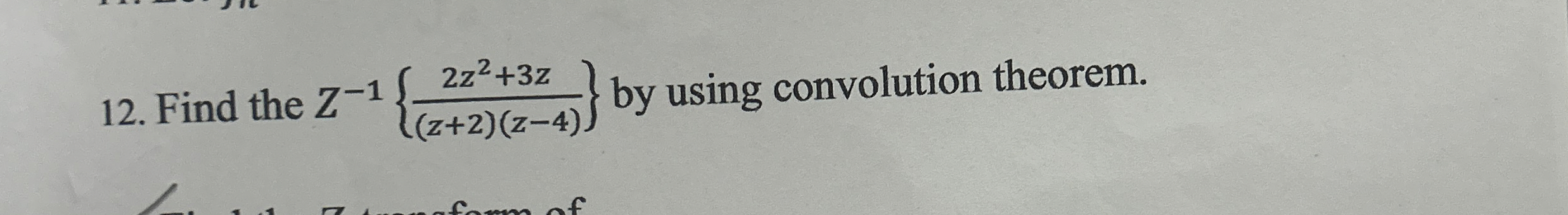 Find the Z-1{2z2+3z(z+2)(z-4)} ﻿by using convolution | Chegg.com
