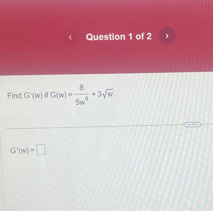 Solved Find G′(w) if G(w)=5w48+3w G′(w)= | Chegg.com