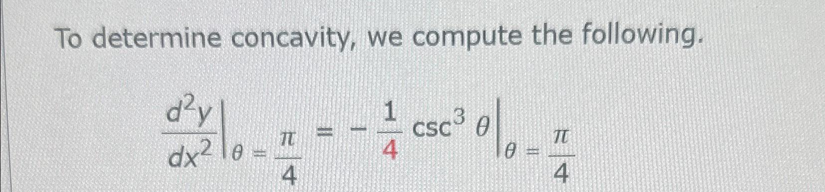 Solved To determine concavity, we compute the | Chegg.com