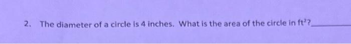 Solved 2. The diameter of a circle is 4 inches. What is the | Chegg.com