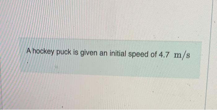 Solved A hockey puck is given an initial speed of 4.7 m/sIf | Chegg.com