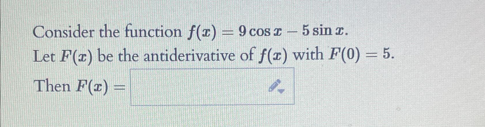 Solved Consider the function f(x)=9cosx-5sinx.Let F(x) ﻿be | Chegg.com