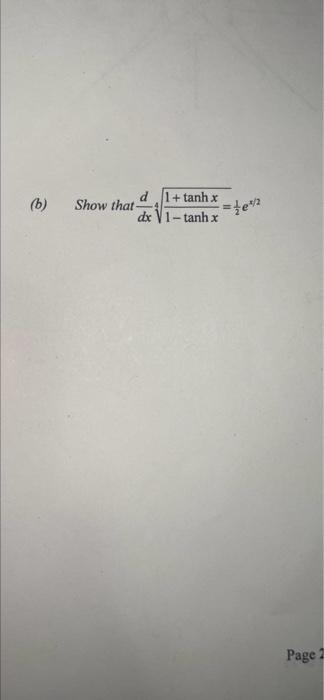 Solved (b) Show that d |1+tanhx 4 dx V1 – tanhx = 1/2ex/2 | Chegg.com