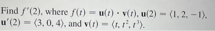 Solved Find f′(2), where f(t)=u(t)⋅v(t),u(2)= 1,2,−1 , | Chegg.com