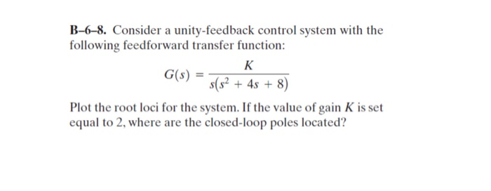 Solved B-6-8. Consider a unity-feedback control system with | Chegg.com