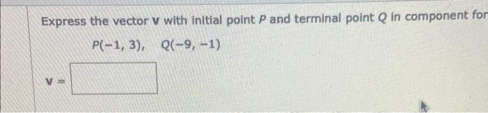 Solved Express the vector v with initial point P and | Chegg.com
