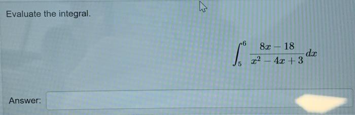 Solved Evaluate the integral. ∫56x2−4x+38x−18dx Answer: | Chegg.com