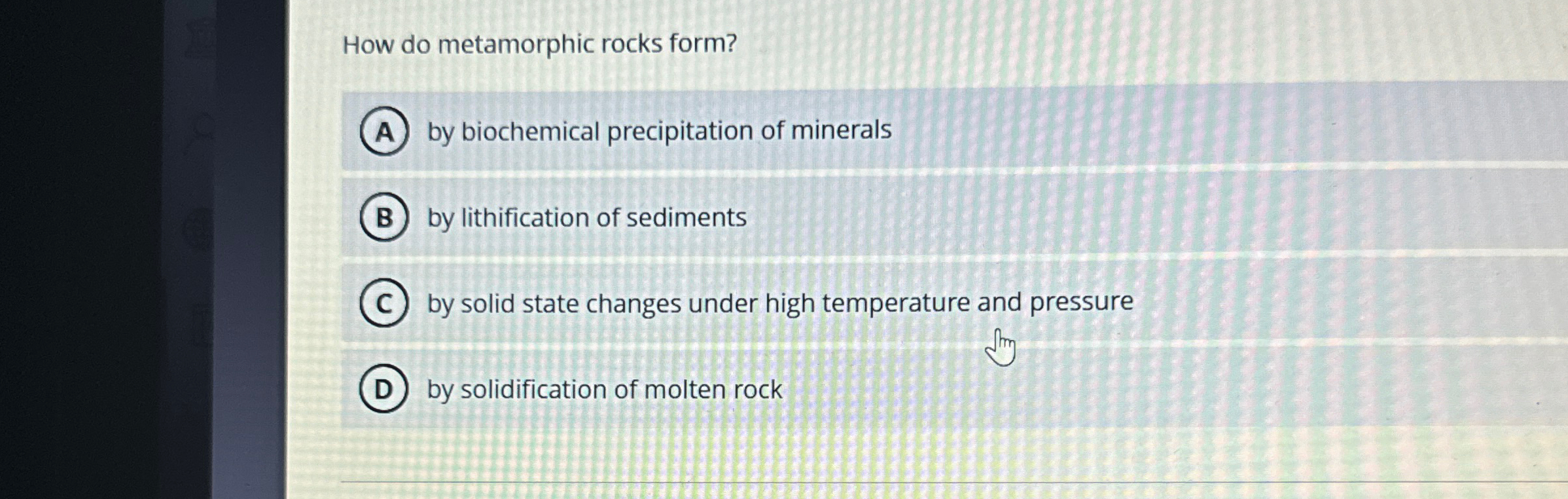 Solved How do metamorphic rocks form?by biochemical | Chegg.com