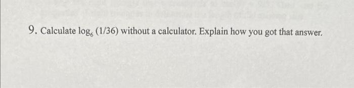 Solved 9. Calculate log6(1/36) without a calculator. Explain | Chegg.com