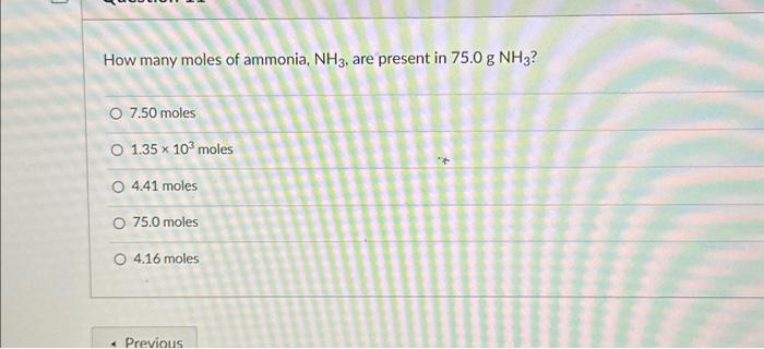 Solved How many moles of ammonia, NH3, are present in 75.0 g | Chegg.com