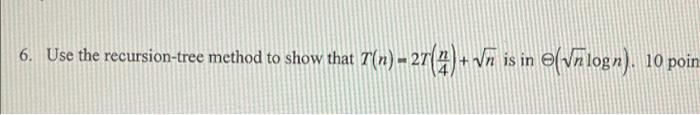Solved 6. Use the recursion-tree method to show that | Chegg.com