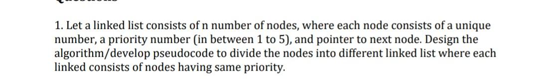Solved 1. Let a linked list consists of n number of nodes, | Chegg.com