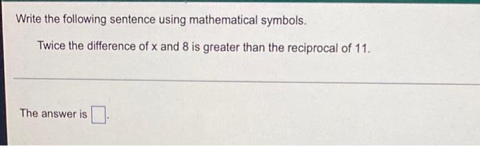 Solved Write the following sentence using mathematical | Chegg.com