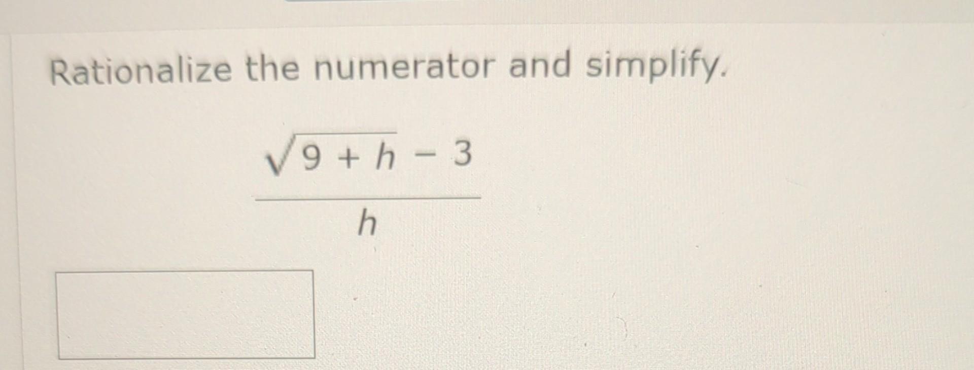 Solved Rationalize the numerator and simplify. h9+h−3 | Chegg.com