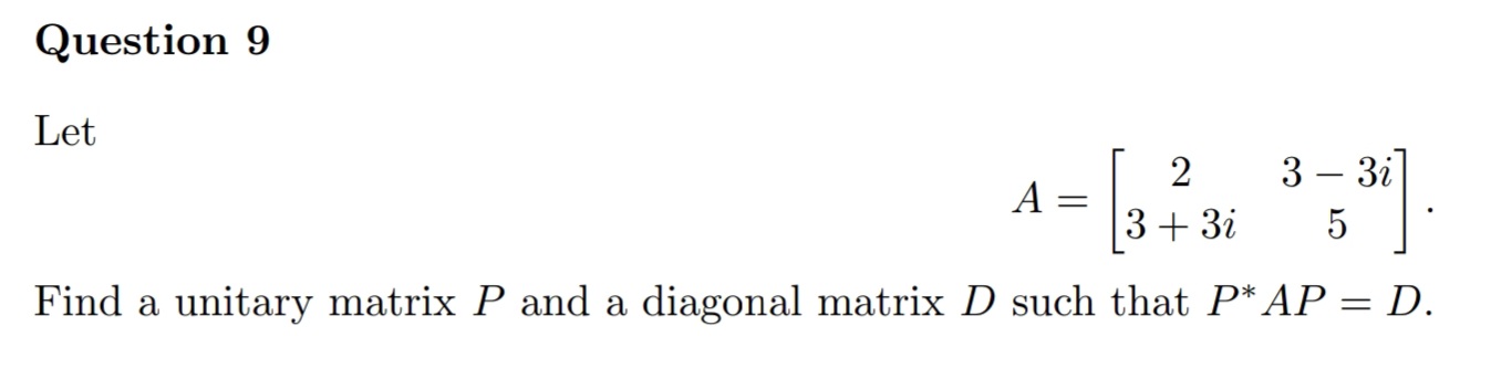 Solved Question 9LetA=[23-3i3+3i5].Find a unitary matrix P | Chegg.com