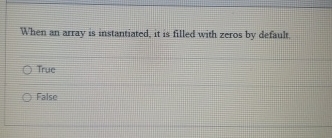 Solved When an array is instantiated, it is filled with | Chegg.com