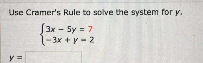 Solved Use Cramer's Rule to solve the system for y. 3x - 5y | Chegg.com