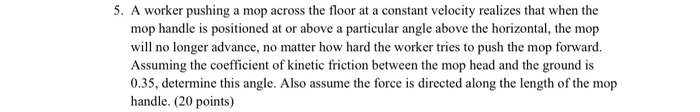 Solved 5. A worker pushing a mop across the floor at a | Chegg.com