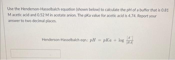 Solved Use the Henderson-Hasselbalch equation (shown below) | Chegg.com