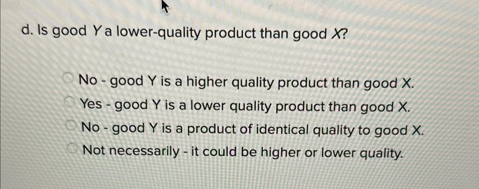 Solved d. ﻿Is good Y ﻿a lower-quality product than good | Chegg.com