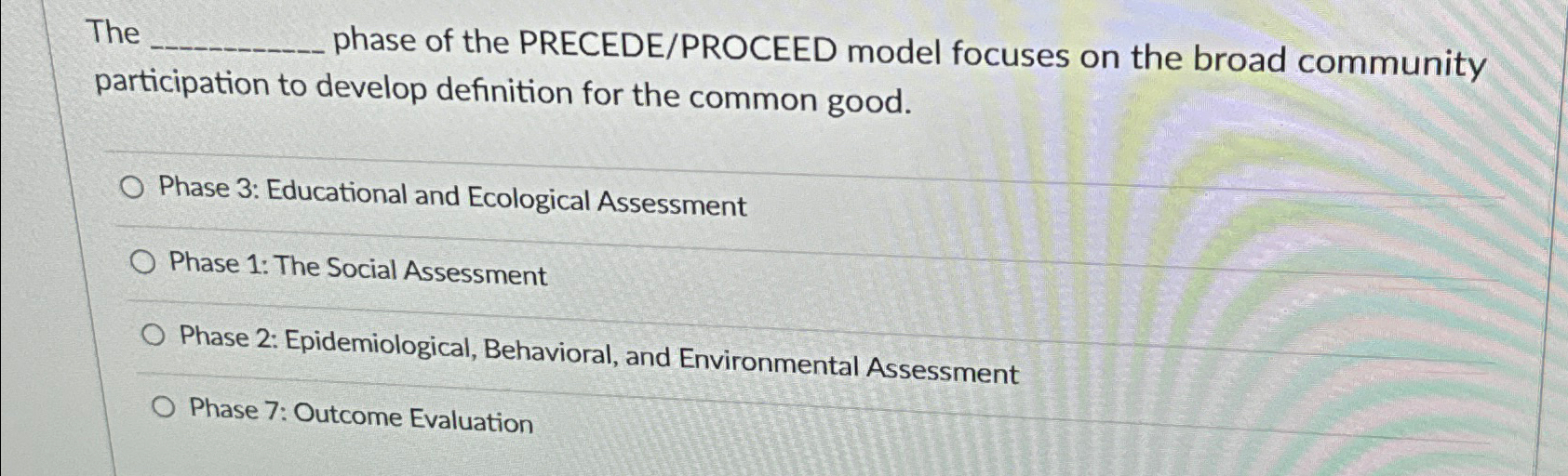 Solved The phase of the PRECEDE/PROCEED model focuses on the | Chegg.com
