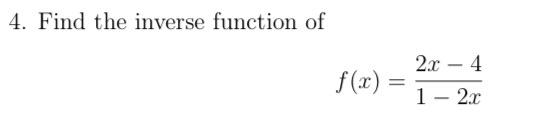 Solved 4. Find the inverse function of f(x)=1−2x2x−4 | Chegg.com