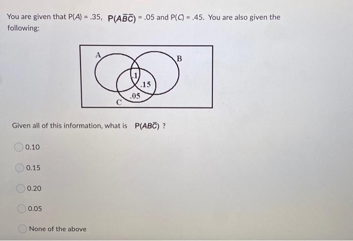 Solved You are given that P(A) = .35, P(ABC) = .05 and P(C) | Chegg.com