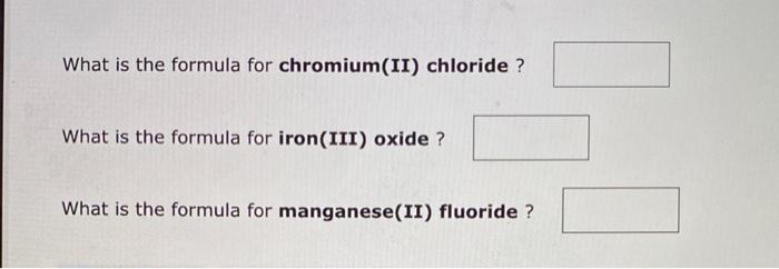 [Solved]: What is the formula for chromium(II) chloride? Wh