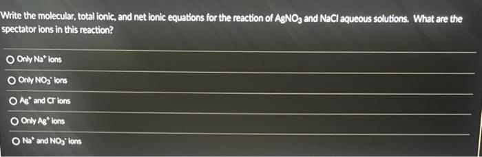 Solved Write the molecular, total ionic, and net ionic | Chegg.com Solved Write the molecular, total ionic, and net ionic | Chegg.com