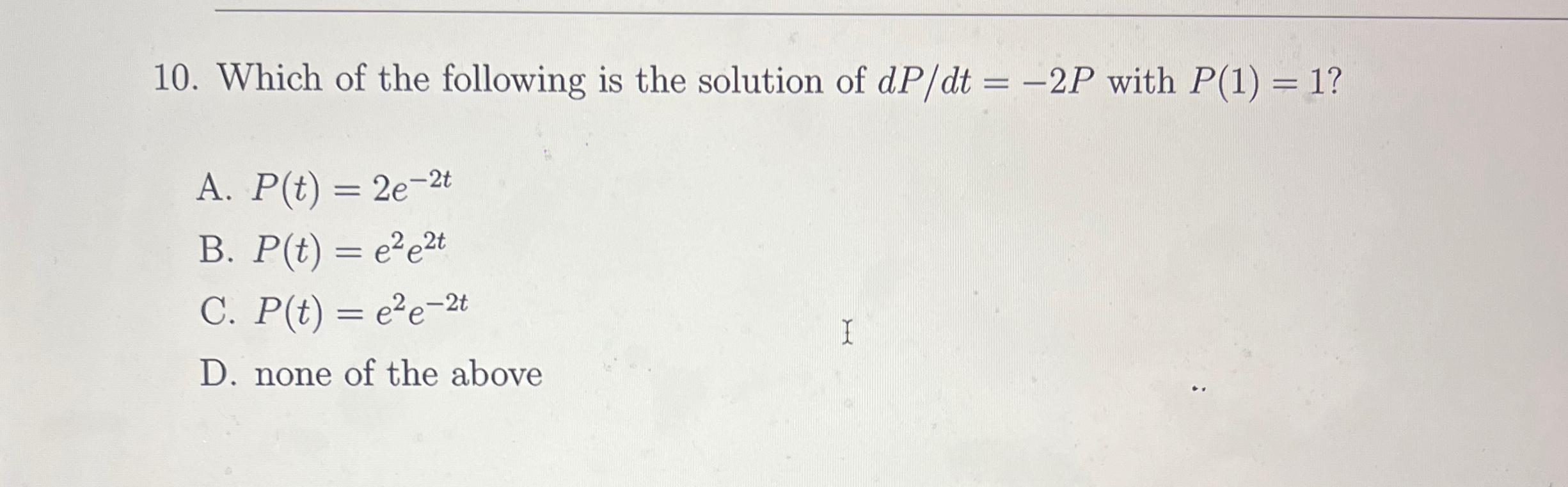 Solved Which of the following is the solution of dPdt=-2P | Chegg.com