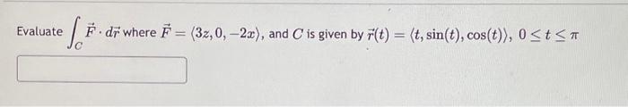 Solved Evaluate ∫CF⋅dr where F= 3z,0,−2x , and C is given by | Chegg.com