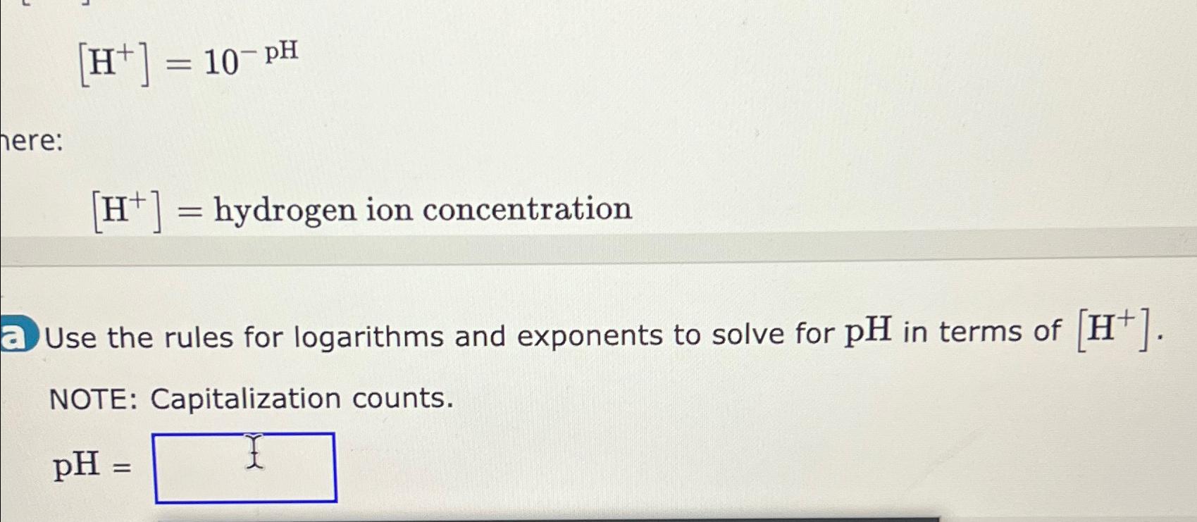 Solved [H+]=10-pHhere:[H+]=hydrogen ion concentration Use | Chegg.com