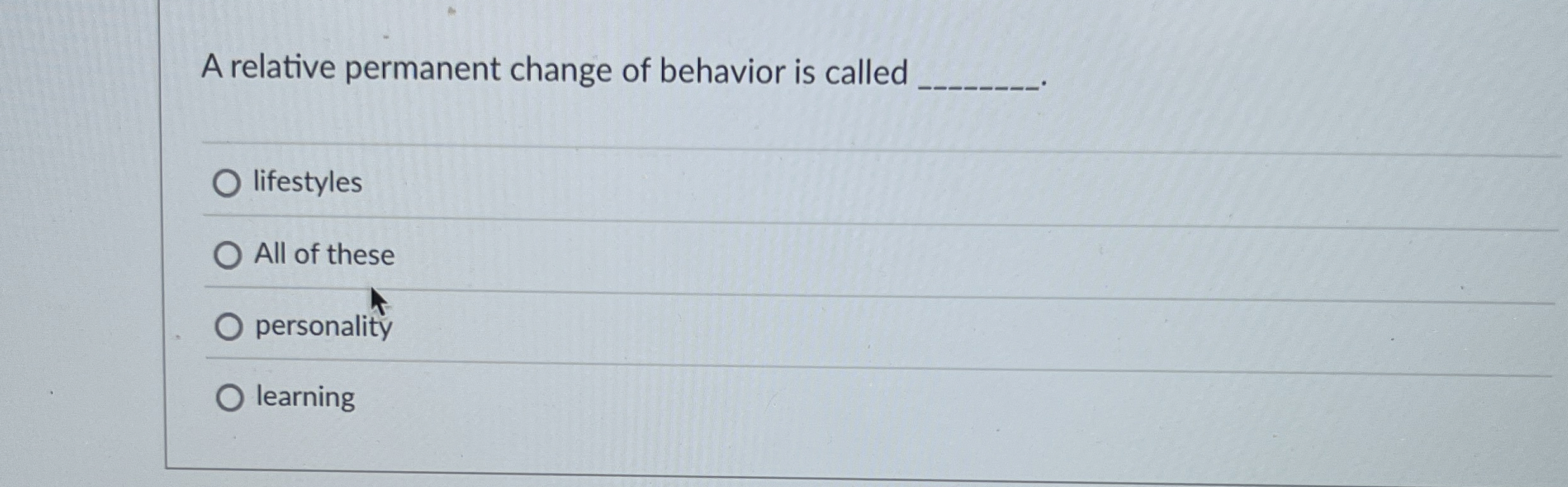 Solved A relative permanent change of behavior is | Chegg.com