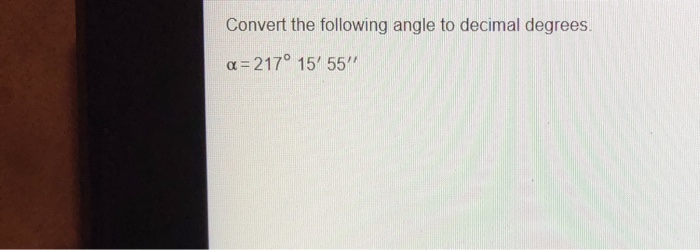 Solved Convert the following angle to decimal degrees. | Chegg.com