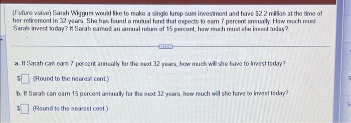 Solved (Future value) Sarah Wiggum would like to make a | Chegg.com