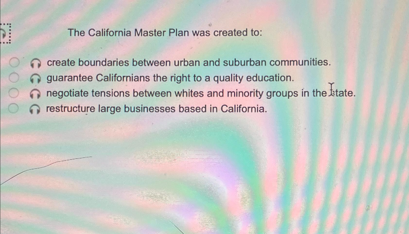 Solved The California Master Plan was created to:create | Chegg.com