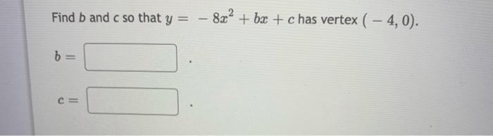 Solved Find b and c so that y - 8x2 + bx+c has vertex ( - | Chegg.com
