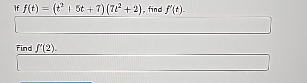 Solved If f(t)=(t2+5t+7)(7t2+2), ﻿find f'(t). | Chegg.com