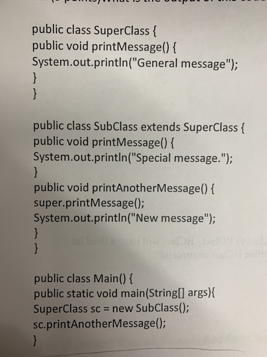 Solved public class SuperClass { public void printMessage () | Chegg.com