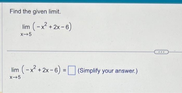 Solved Find the given limit. limx→5(−x2+2x−6) | Chegg.com