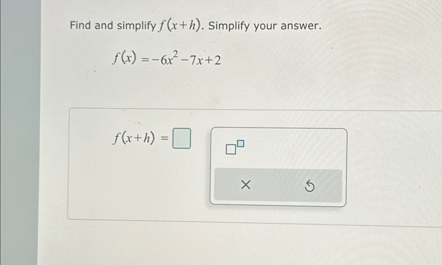 Solved Find and simplify f(x+h). ﻿Simplify your | Chegg.com