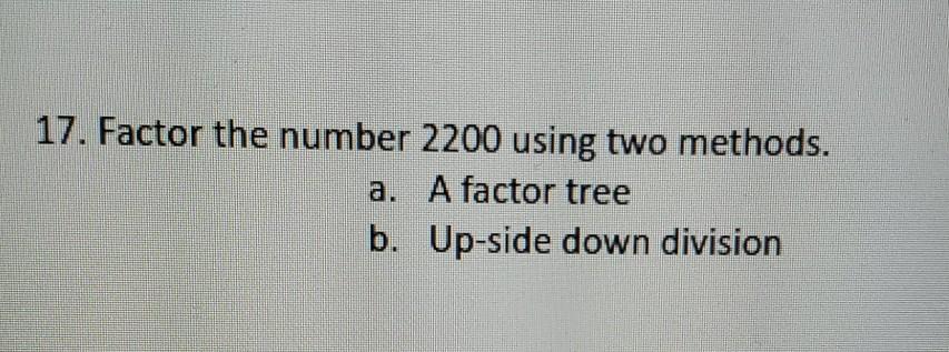 Solved 17. Factor the number 2200 using two methods. a. A | Chegg.com