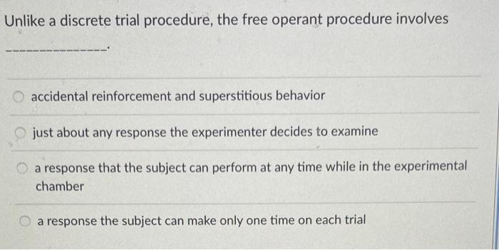 Solved Unlike a discrete trial procedure, the free operant | Chegg.com