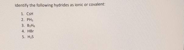 Solved Identify the following hydrides as ionic or covalent: | Chegg.com